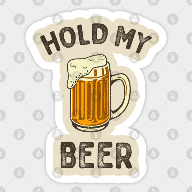 Hold my beer typography - Hold My Beer - Sticker | TeePublic