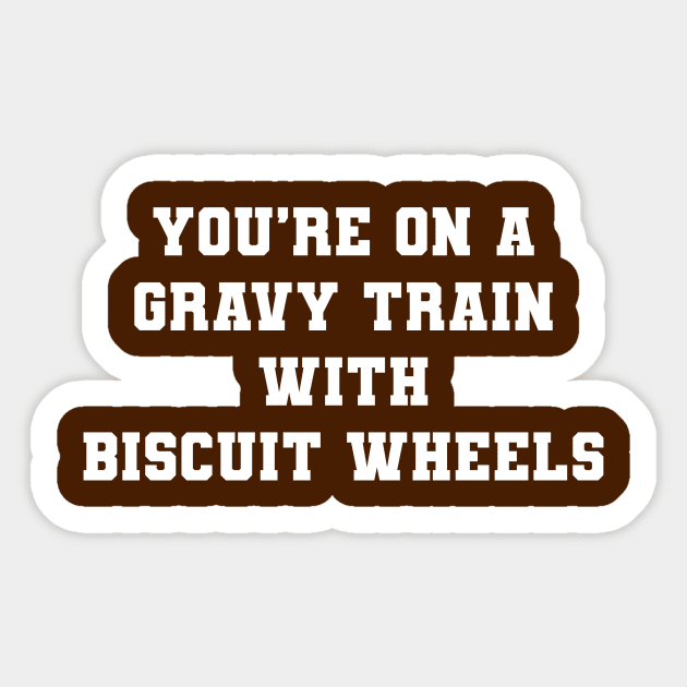 You're On A Gravy Train With Biscuit Wheels - Kingpin - Sticker | TeePublic