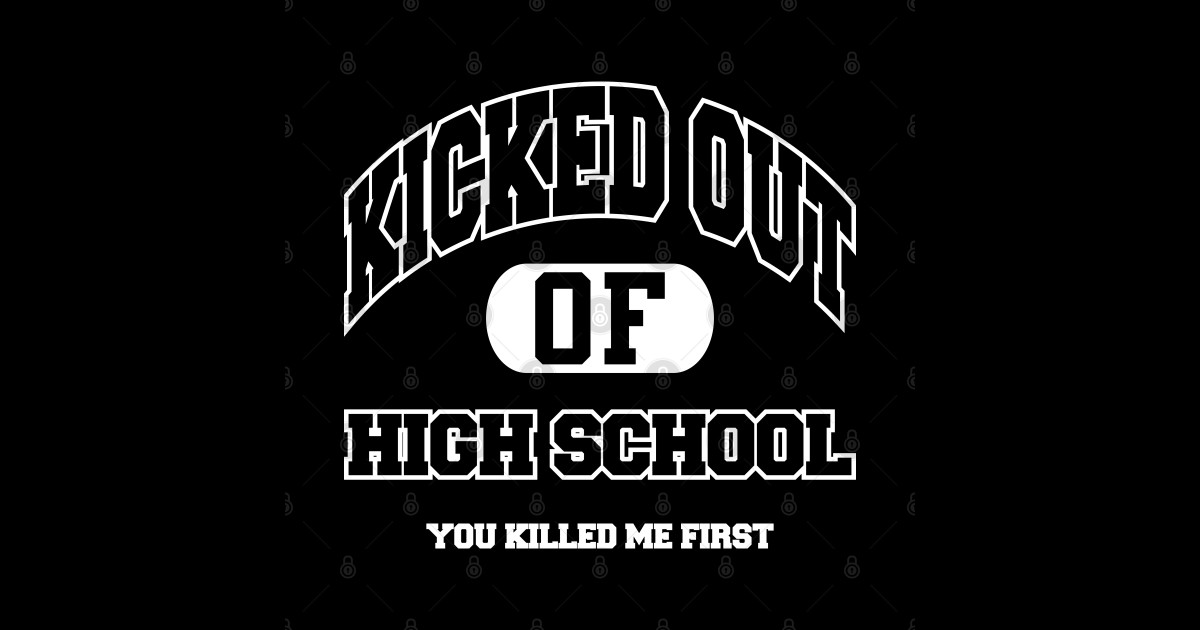 Kicked Out Of High School - High School - Sticker | TeePublic