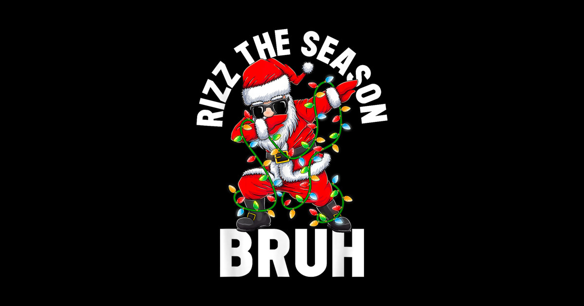 Rizz The Season Bruh Christmas Rizzmas Santa Claus Rizzler - Rizz The ...