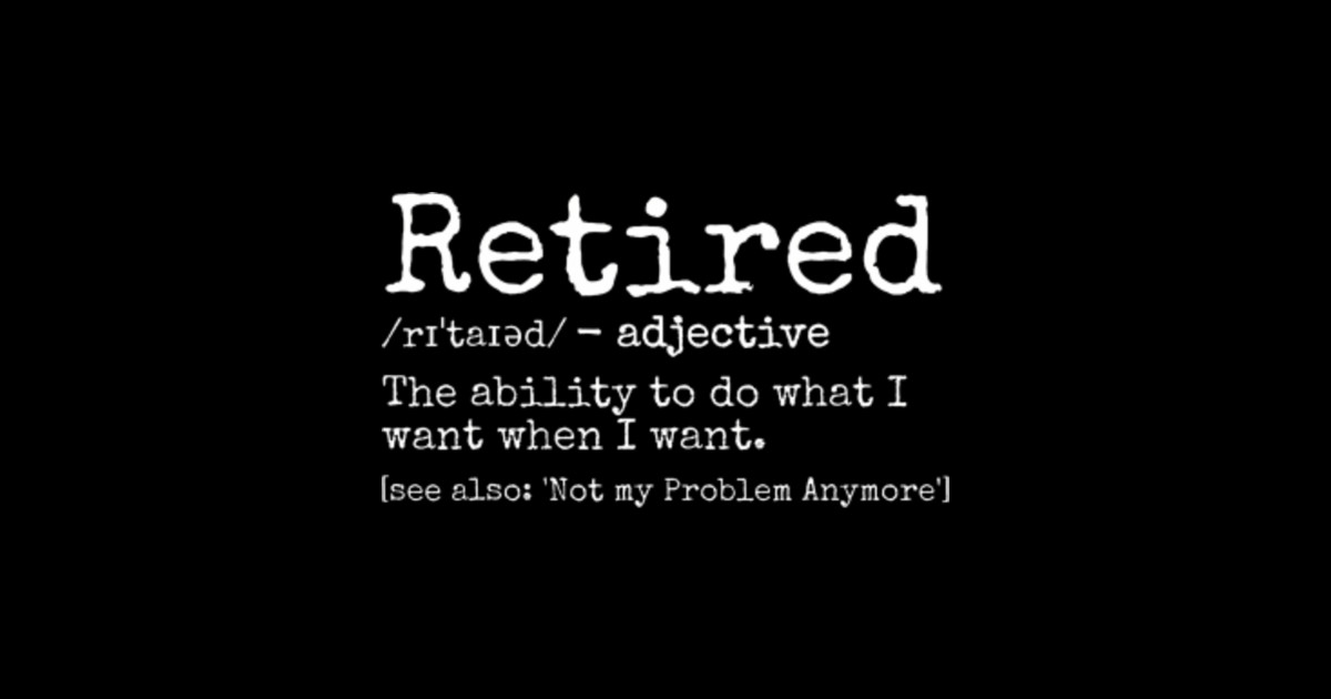 Retired Definition Retirement Definition For Women Men - Retired ...