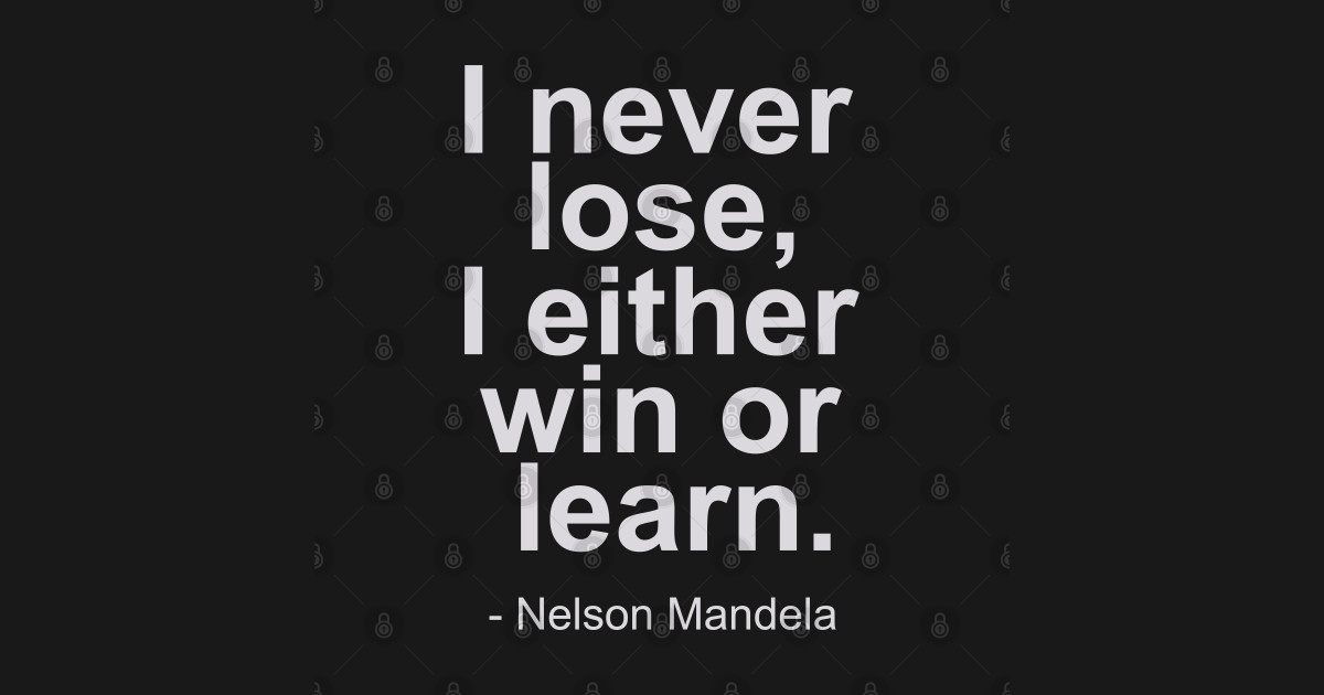I never lose, i either win or learn - Nelson Mandela Quotes - Nelson ...