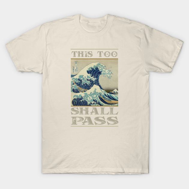 This Too Shall Pass - Great Wave - This Too Shall Pass - T-Shirt ...