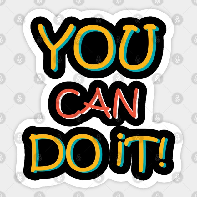 You Can Do It - You Can Do It - Sticker | TeePublic