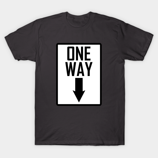 One way sign - One Way - T-Shirt | TeePublic
