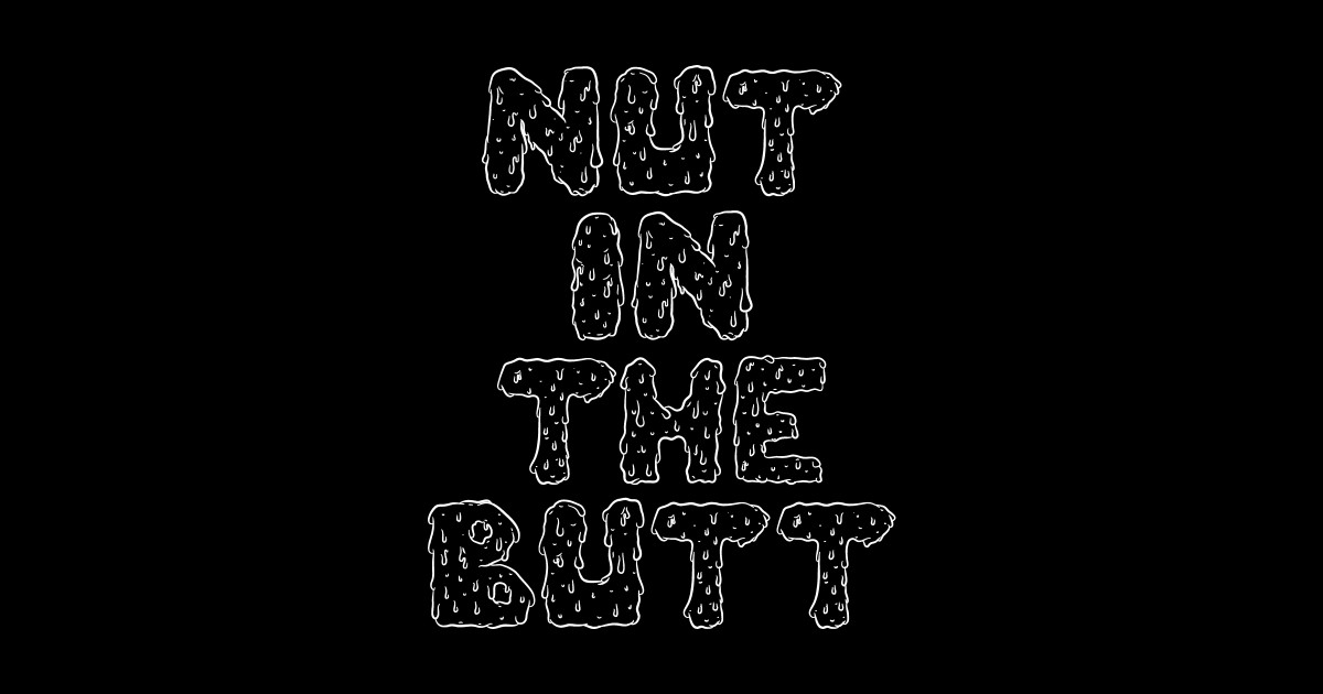 Nut In The Butt Gay Sticker Teepublic