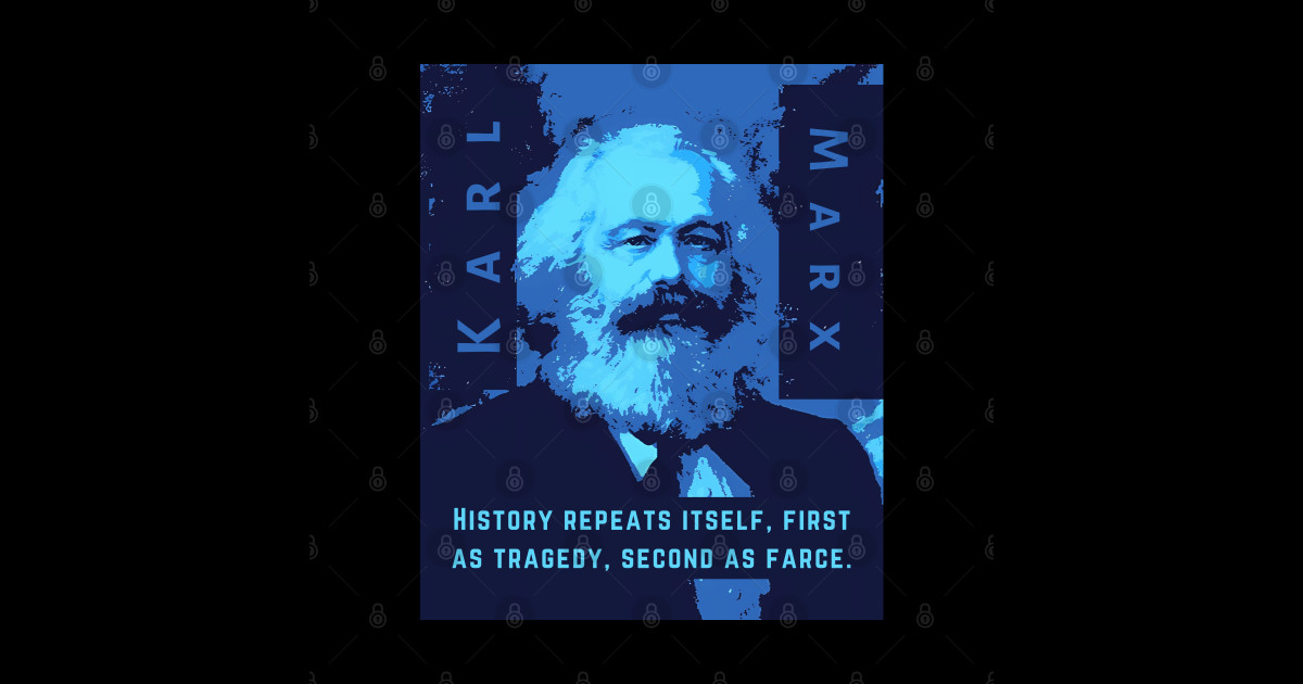 Karl Marx portrait and quote: History repeats itself, first as tragedy ...