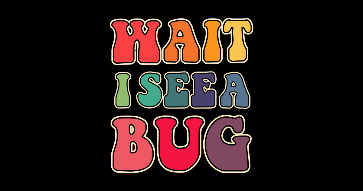 Wait I see a bug - Bug Lover - Sticker | TeePublic
