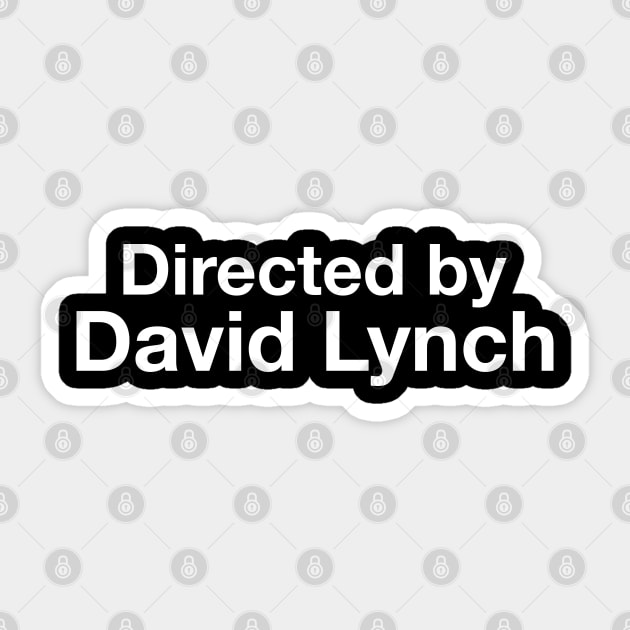 Directed By - David Lynch - Directed By - Sticker | TeePublic