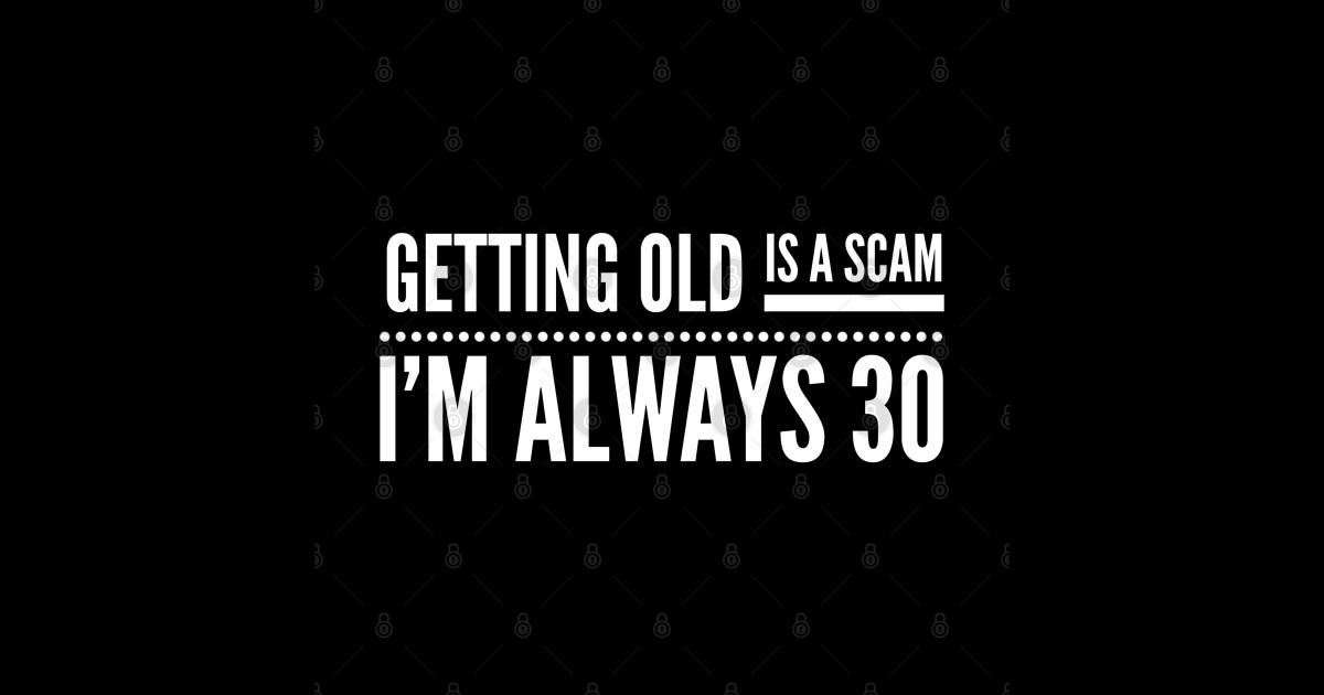 Getting Old Is A Scam I'm Always 30 - Birthday - Birthday - Sticker ...