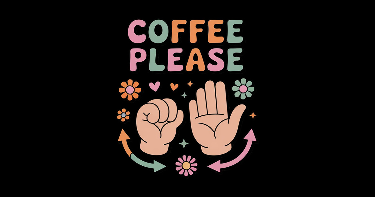 Coffee Please American Sign Language ASL Teacher - Coffee Please ...