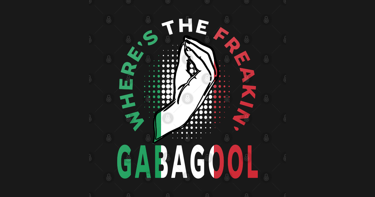 Where's The Freakin' Gabagool Italian Slang, Funny Gift Idea Capocollo ...