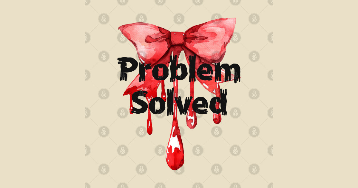 Problem Solved - Bloody Watercolor Bow - Problem Solved - T-Shirt | TeePublic