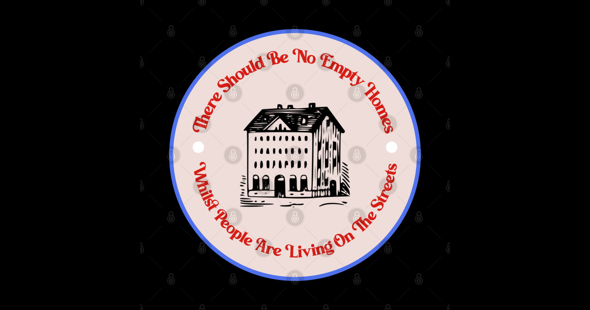 No Empty Homes - End Homelessness - Homeless - Pin | TeePublic