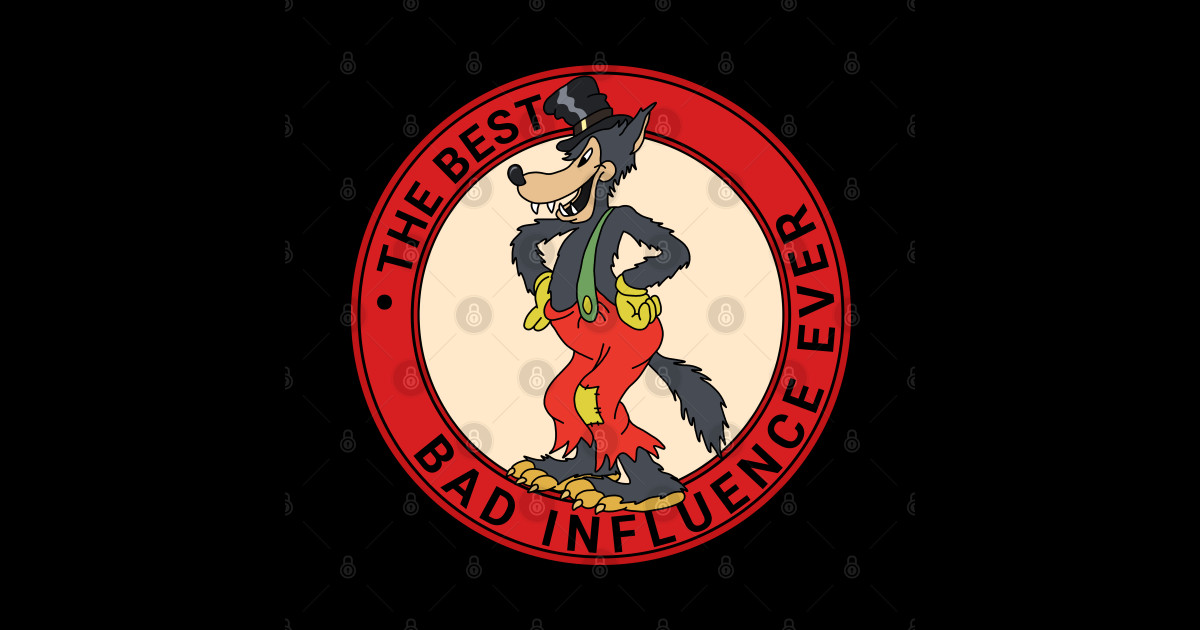 The best bad influence ever - Big Bad Wolf - Sticker | TeePublic