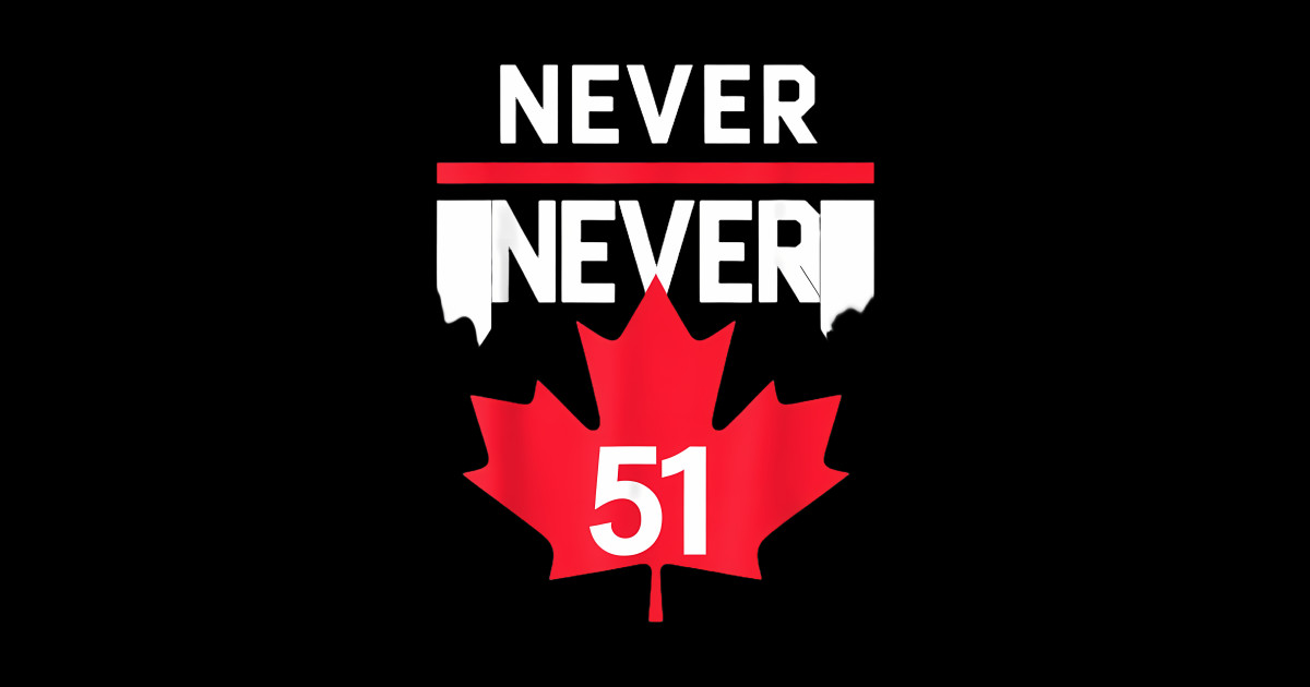 Never 51St State Canada Flag Men Women - Never 51st State Canada Flag ...