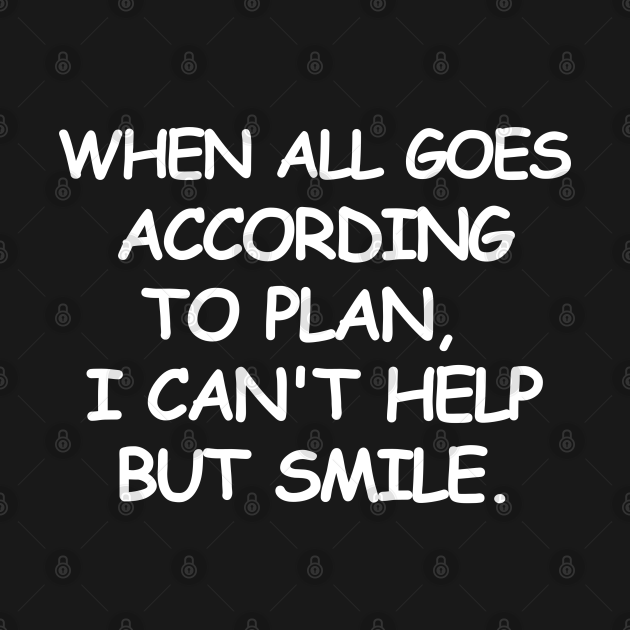 When all goes according to plan, I can't help but smile. - A Team ...