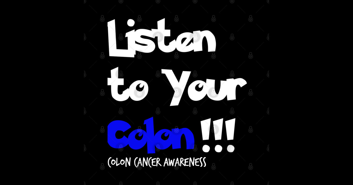 Listen to Your Colon Colon Cancer Symptoms Awareness Ribbon - Colon ...