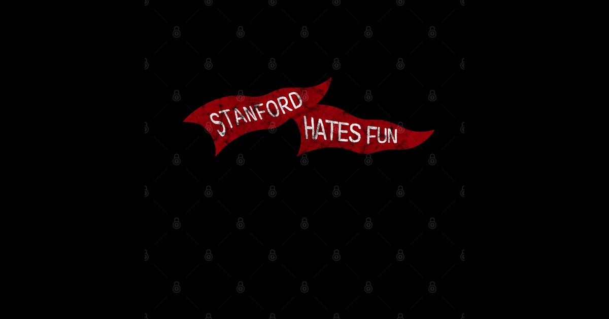 Stanford Hates Fun! - Stanford - Sticker | TeePublic