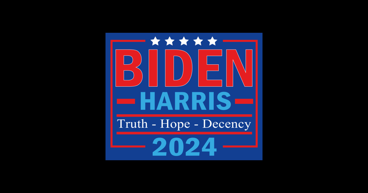 Biden Harris 2024 Truth Hope Decency - Biden Harris 2024 Truth Hope ...