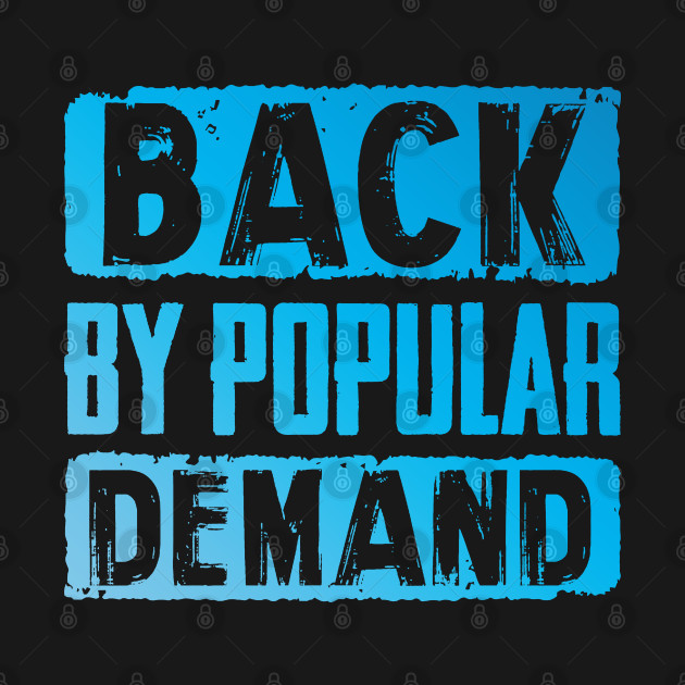 Back by popular demand - Back By Popular Demand - T-Shirt | TeePublic