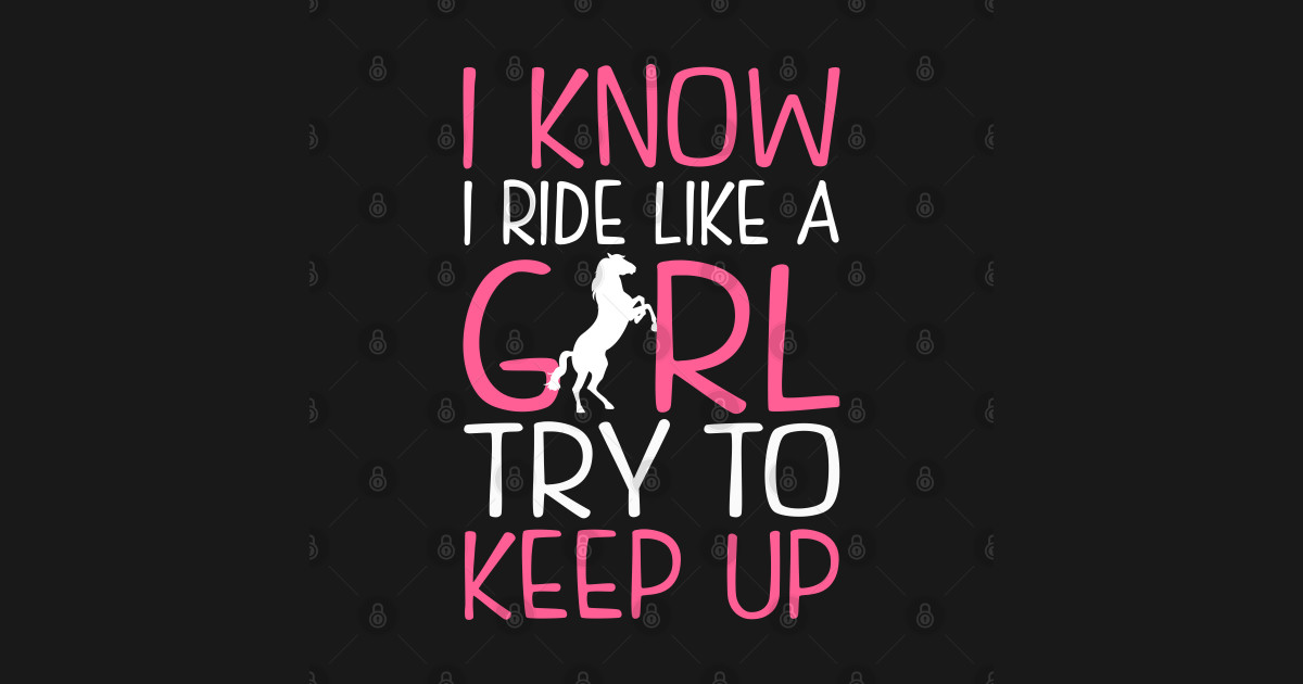 Horse Riding. I Know I Ride Like a Girl. - Horse Rider - T-Shirt ...
