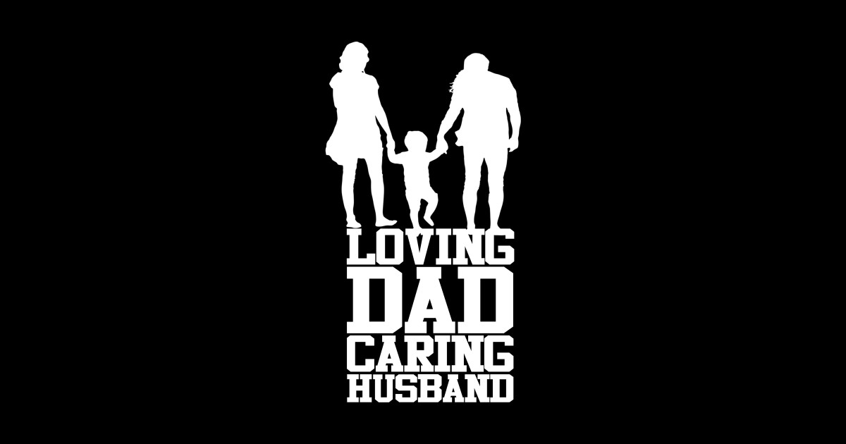 Loving Dad Caring Husband Fathers Day Design - Fathers Day Gift ...