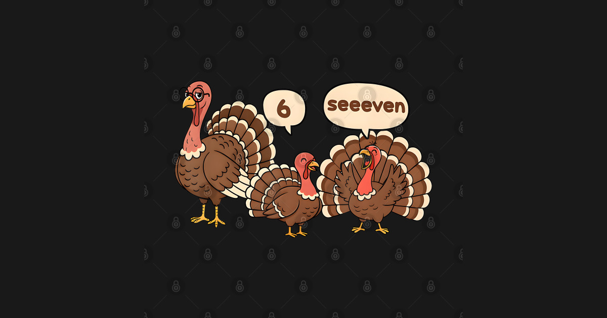 6 7 Thanksgiving Turkey Six Seven 67 - Funny Thanksgiving Turkey - T ...