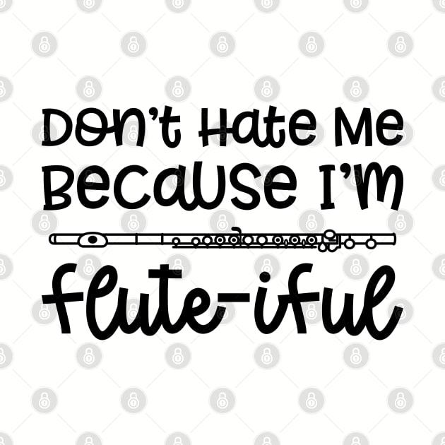 Don't Hate Me Because I'm Flute-iful Flute Marching Band Cute Funny ...
