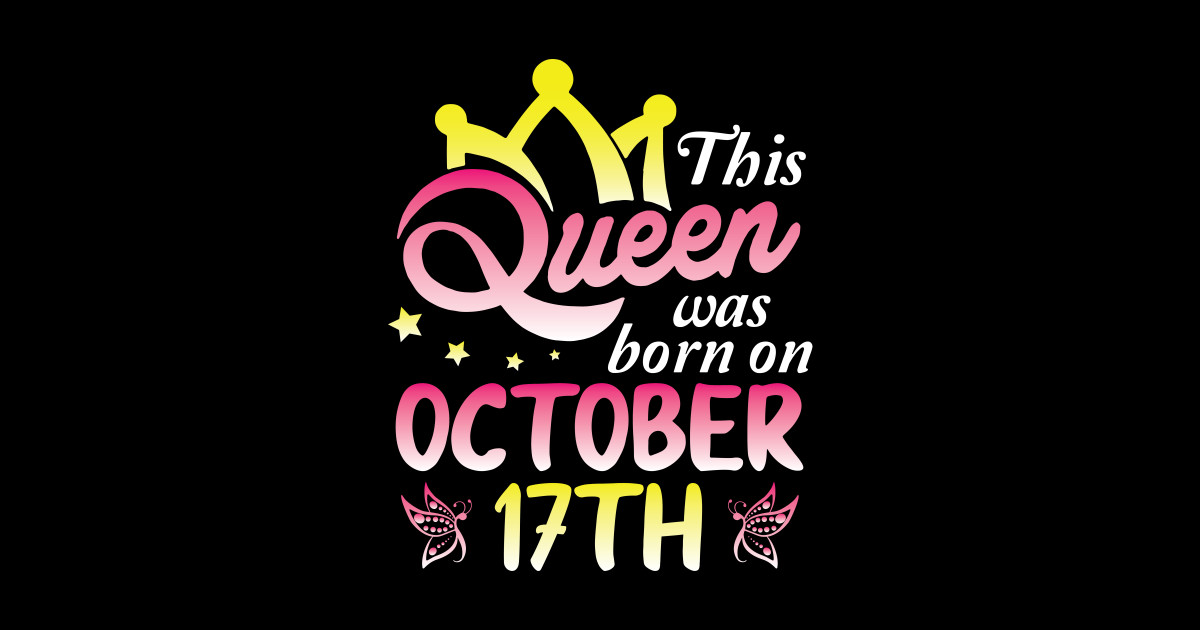 This Queen Was Born On October 17th Happy Birthday To Me You Nana Mommy ...