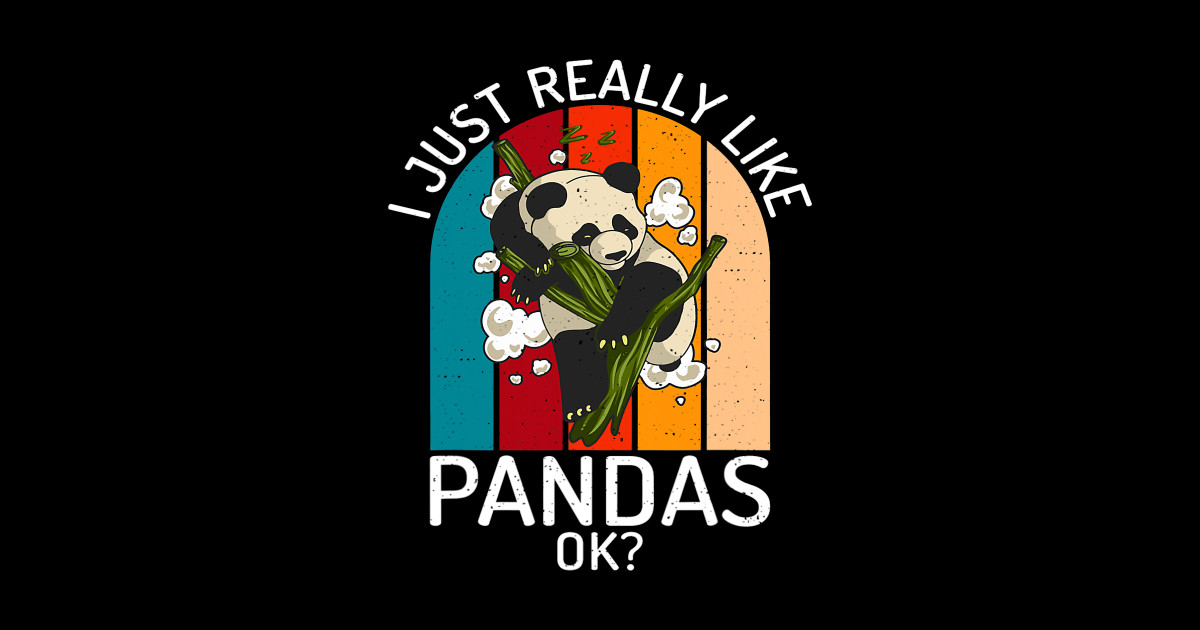 I just really like Pandas okay Panda Bear Lover - I Just Really Like Pandas Okay Panda Be ...