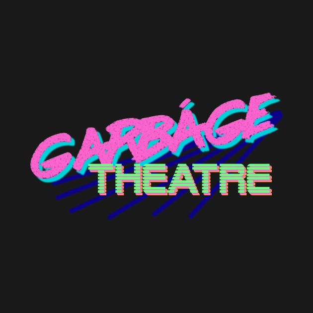 Garbage Theatre Official Logo - Garbage Theatre - T-Shirt | TeePublic