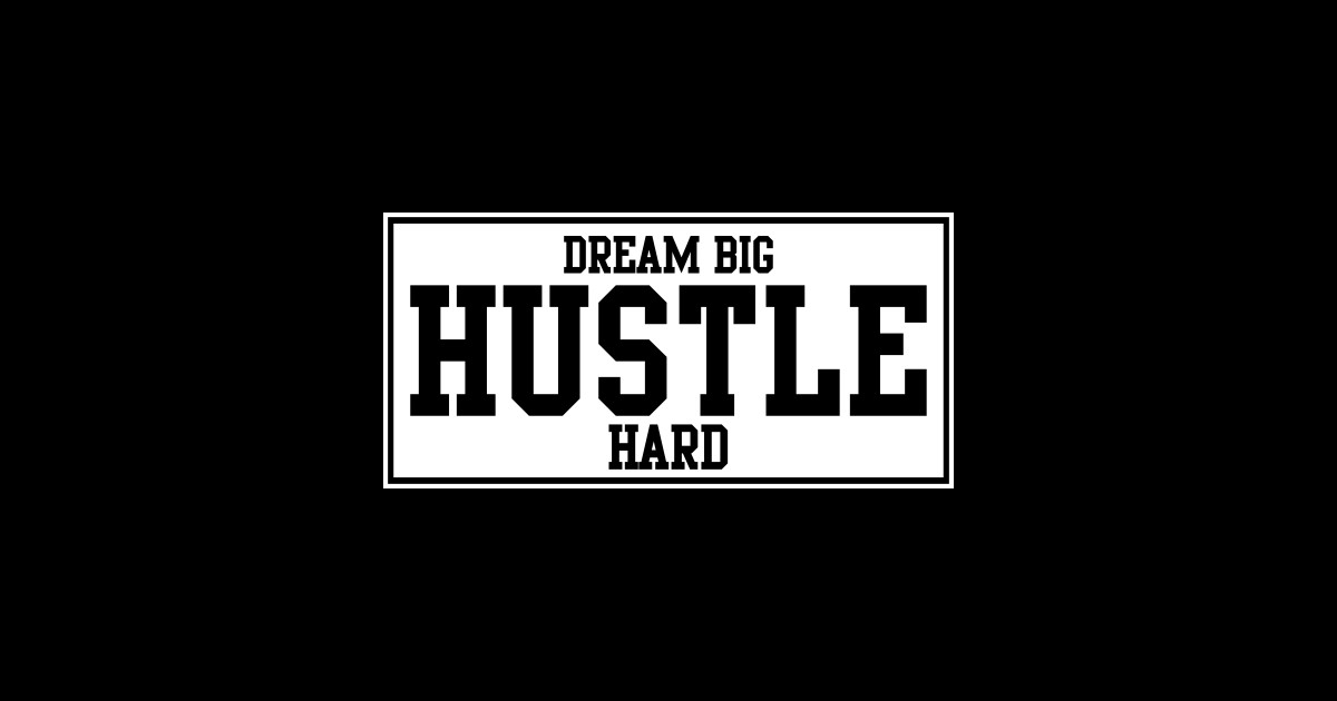 DREAM BIG - HUSTLE HARD - Hustle - Sticker | TeePublic