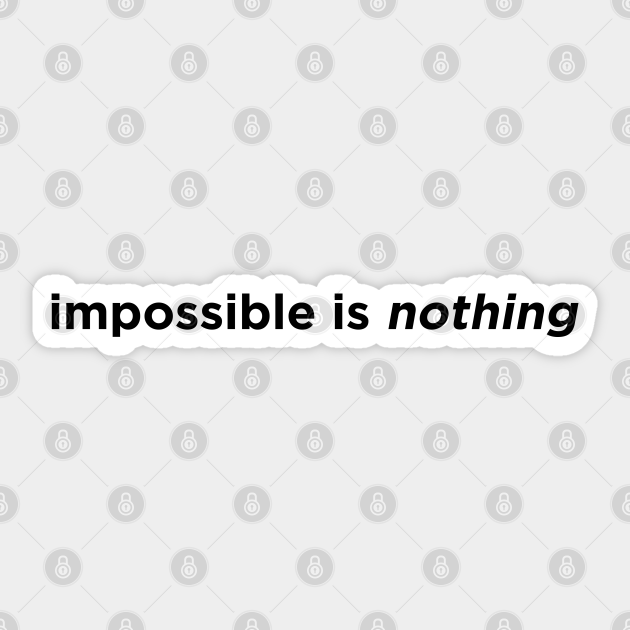 Impossible Is Nothing - Impossible Is Nothing - Sticker | TeePublic