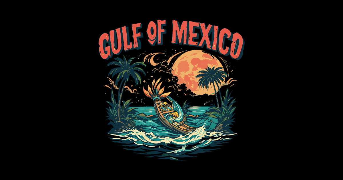 Gulf-Of-Mexico - Gulf Of Mexico - Posters and Art Prints | TeePublic