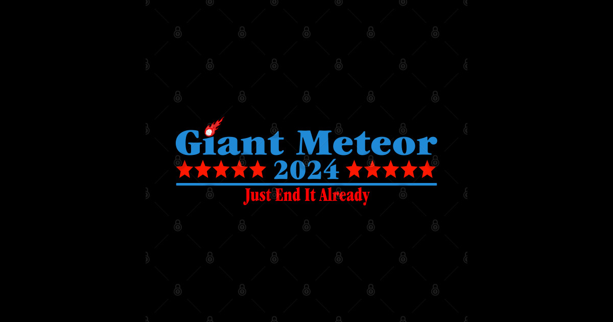 Giant Meteor 2024 Just End It Already - Giant Meteor - Pin | TeePublic