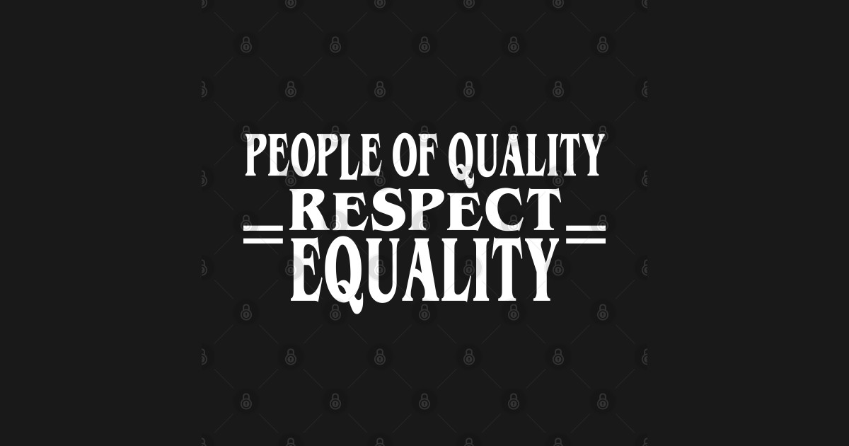 People of Quality Respect Equality - Equality - T-Shirt | TeePublic