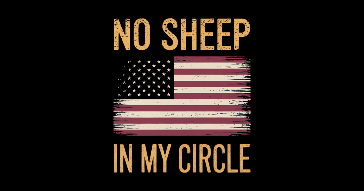 No Sheep In My Circle Patriotic American Flag - No Sheep In My Circle ...