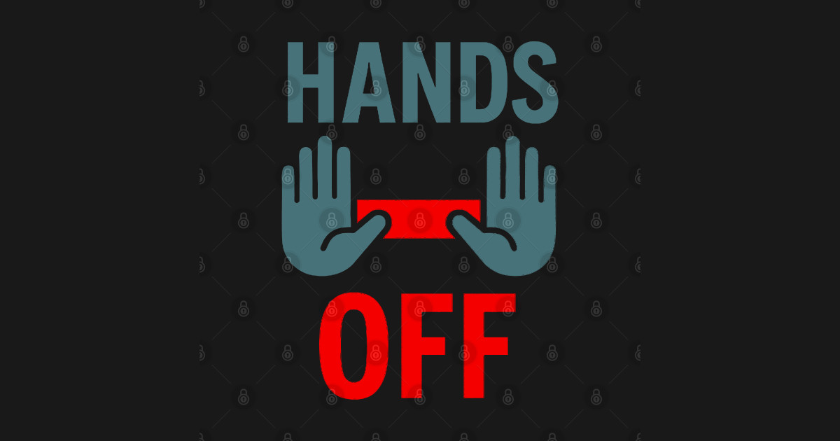 Hands Off - Respect Personal Space & Boundaries - Hands Off - T-Shirt ...