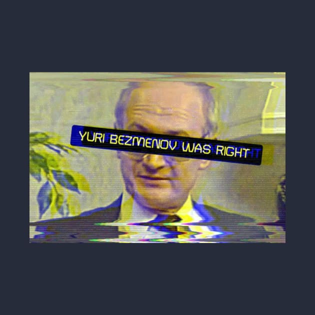 Yuri Bezmenov Was Right - Conservative - T-Shirt | TeePublic