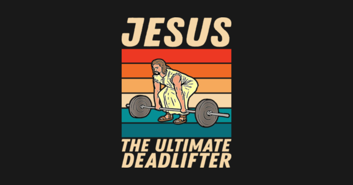 Retro WeightLifting Jesus The Ultimate Deadlifter Vintage ...