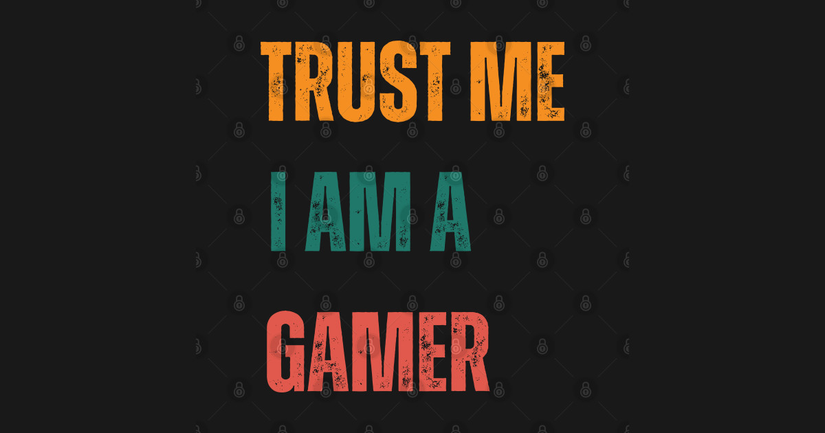 Trust Me I Am A Gamer Dude - Trust Me I Am A Gamer - T-Shirt | TeePublic