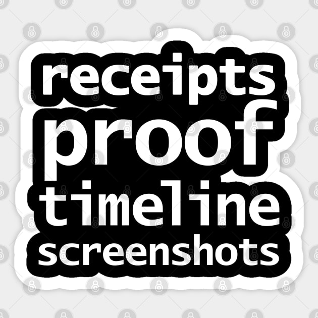 Receipts Proof Timeline Screenshots - Funny Quotes - Sticker | TeePublic