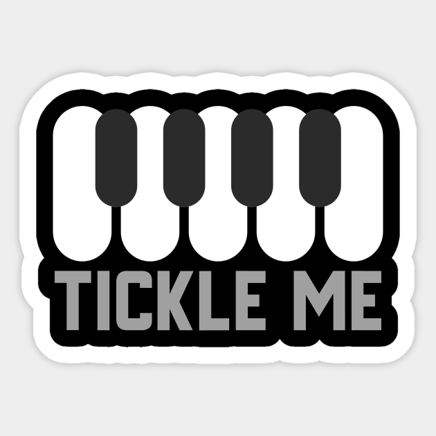 Tickle Me - Funny - Sticker | TeePublic