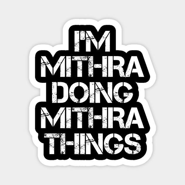 Mithra Name - Mithra Doing Mithra Things Name - Name - Magnet | TeePublic