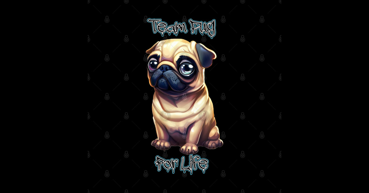Team Pug For Life - Pug - T-Shirt | TeePublic