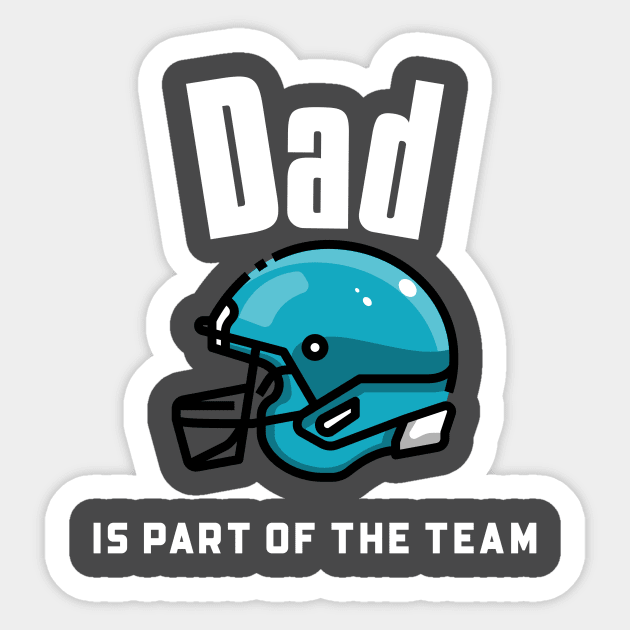 Dad is Part of the Team Football Dad - Football Dad - Sticker | TeePublic