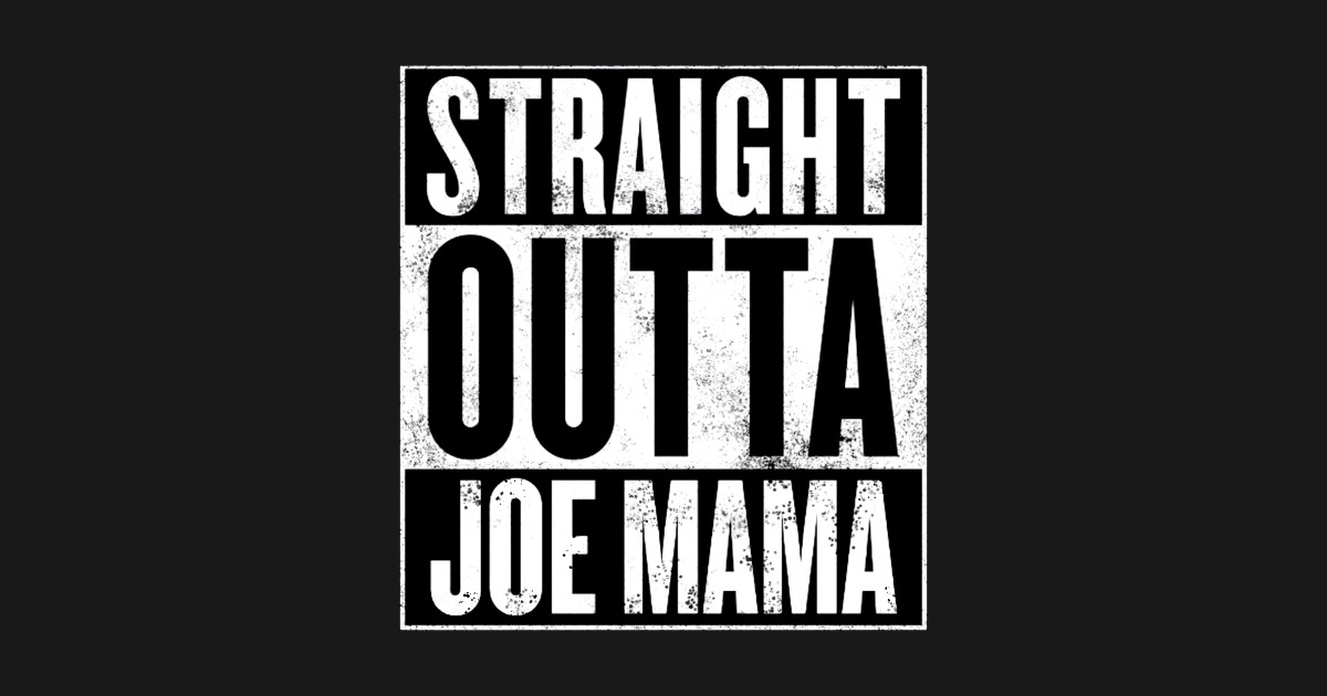 Joe Mama - Joe Mama Meme - T-Shirt | TeePublic