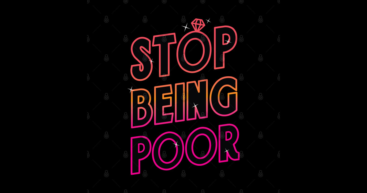 Stop Being Poor - Stop Being Poor - Sticker | TeePublic