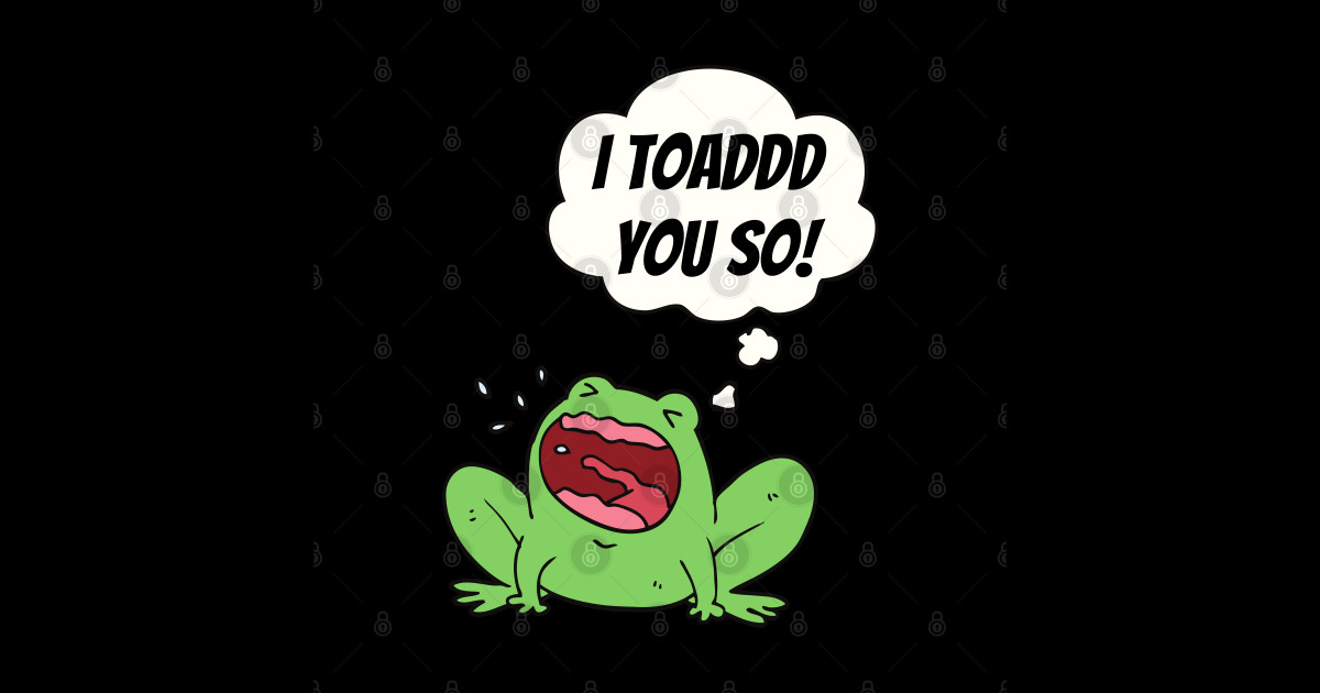 I Toad You So Cute Funny Animal Pun - Toad You So - Sticker | TeePublic
